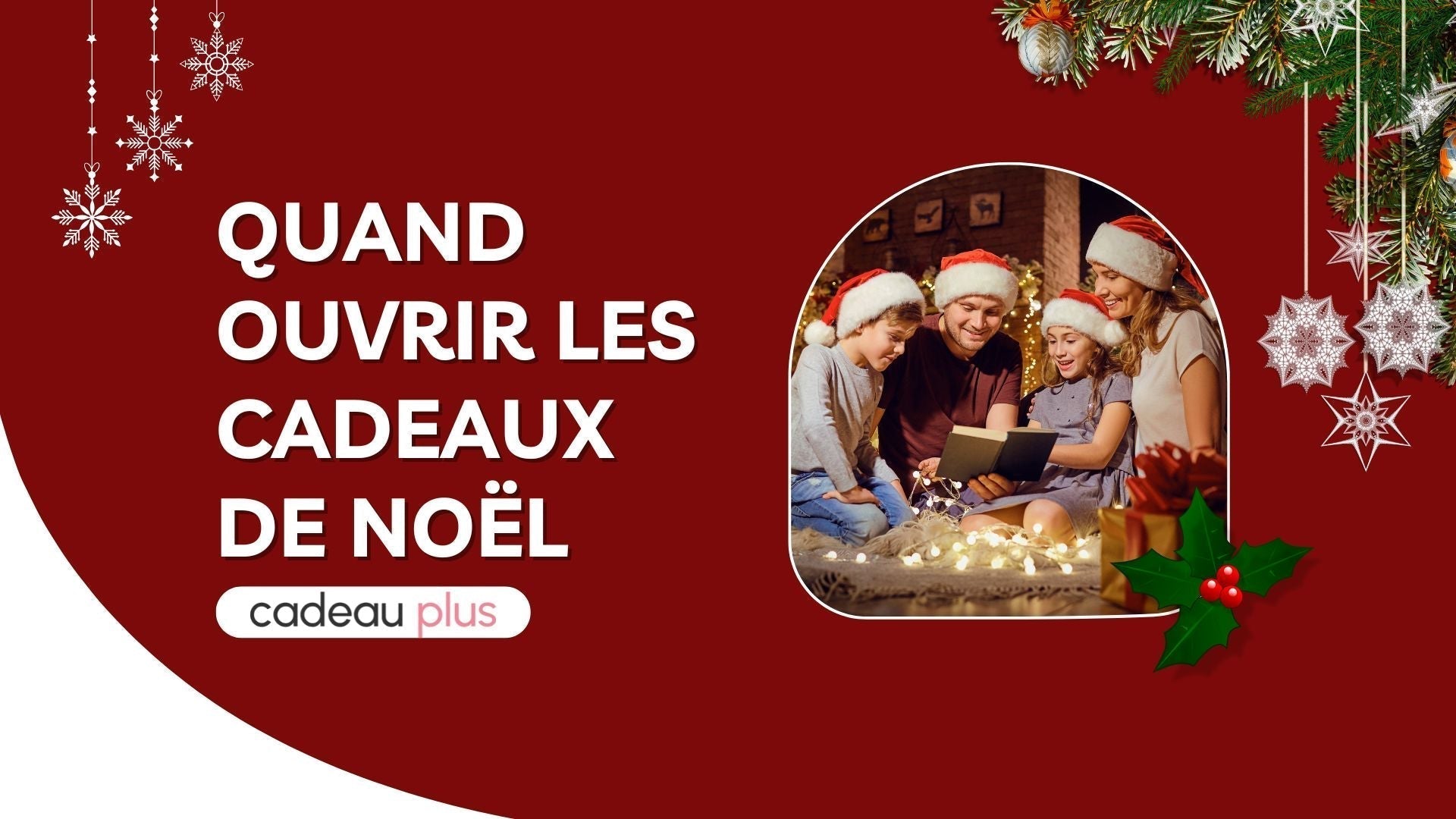 Quand ouvrir les cadeaux de Noël : le 24 ou le 25 décembre ? - Cadeau Plus