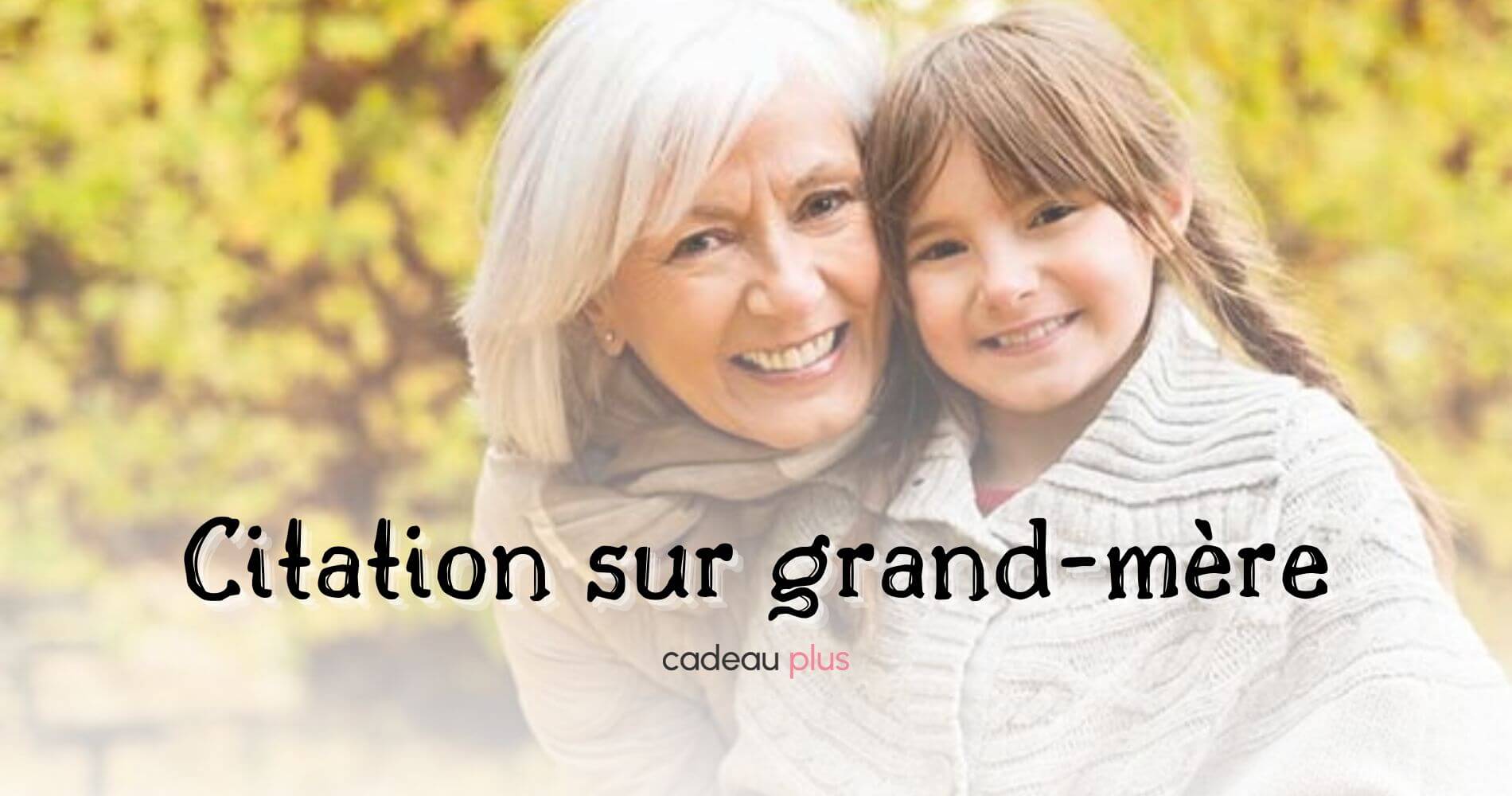 Belle citation sur grand-mère : 40+ Jolies phrases - Cadeau Plus